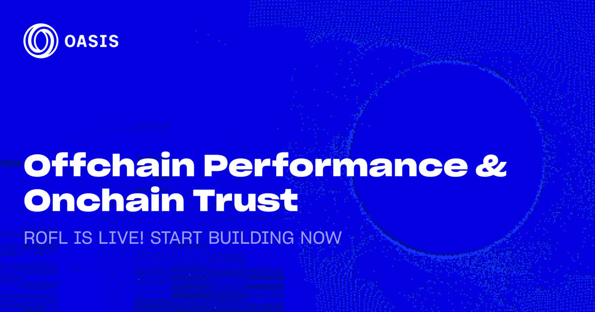 Oasis Protocol Foundation Launches ROFL Mainnet: Verifiable OffChain ...